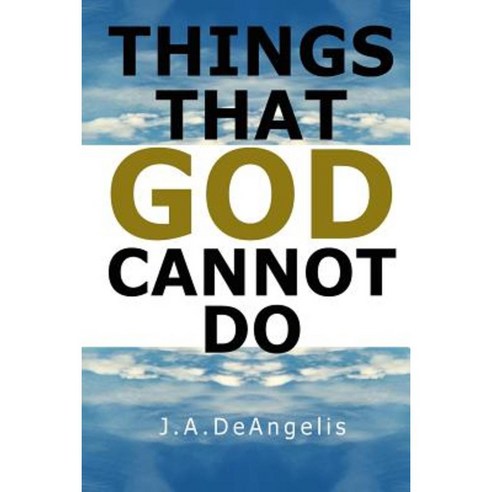 Things That God Cannot Do Paperback, Createspace Independent Publishing ...