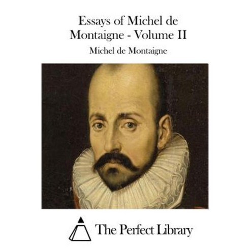 Essays of Michel de Montaigne - Volume II Paperback, Createspace ...