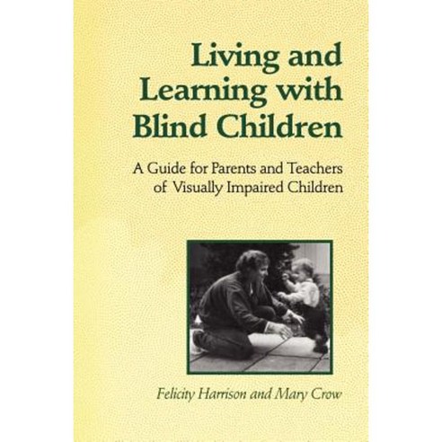 Living and Learning with Blind Children: A Guide for Parents and ...