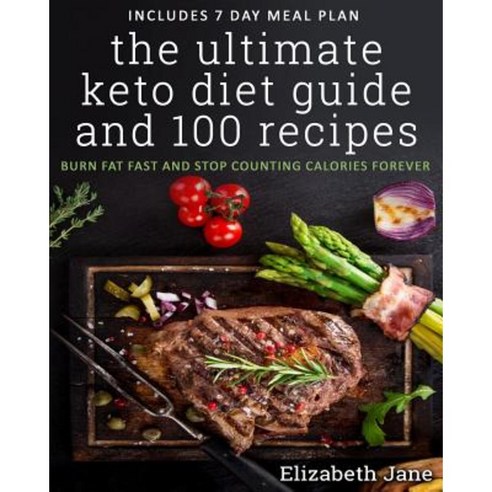 The Ultimate Keto Diet Guide & 100 Recipes: Burn Fat Fast & Stop Counting Calor