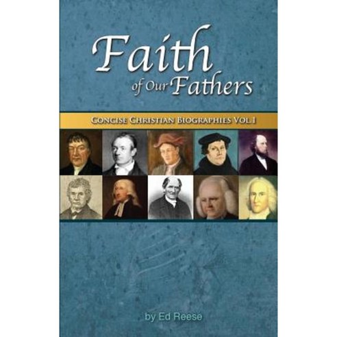 Faith of Our Fathers: Concise Christian Biographies Volume 1 Paperback ...