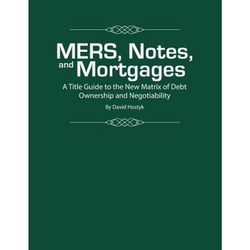 Mers Notes and Mortgages: A Title Guide to the New Matrix of Debt ...