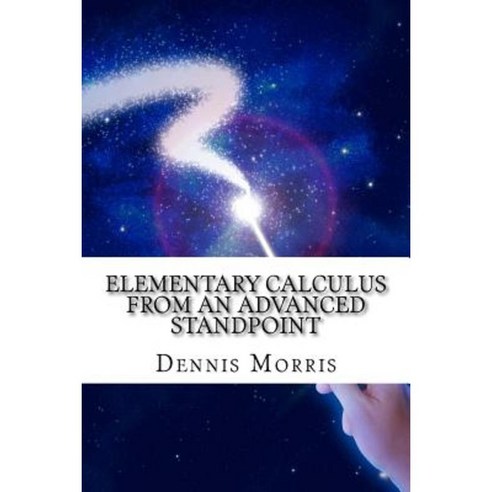Elementary Calculus from an Advanced Standpoint Paperback, Createspace ...