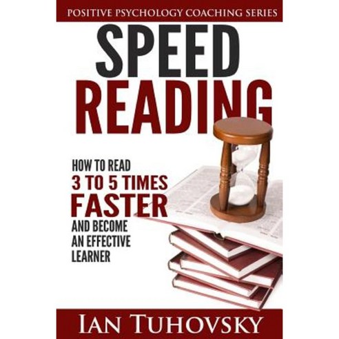 Speed Reading: How to Read 3-5 Times Faster and Become an Effective ...