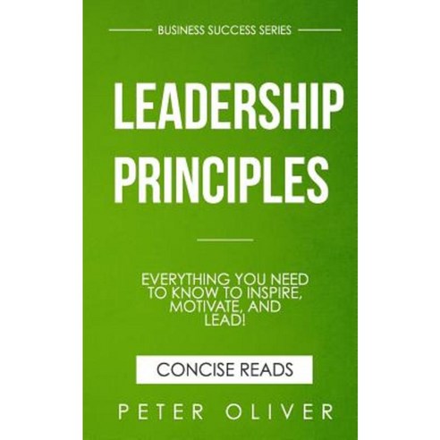 Leadership Principles: Everything You Need to Know to Inspire Motivate ...