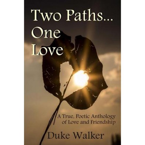 Two Paths... One Love: A True Poetic Anthology of Love and Friendship ...