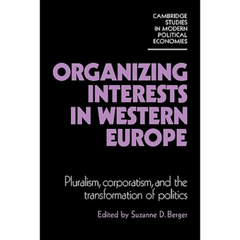 Organizing Interests in Western Europe:"Pluralism Corporatism and the ...