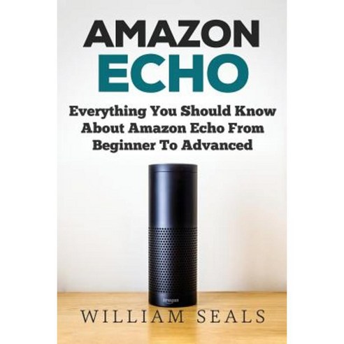 Amazon Echo: Everything You Should Know about Amazon Echo from Beginner ...