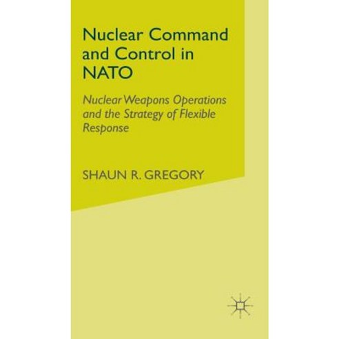Nuclear Command and Control in NATO: Nuclear Weapons Operations and the ...