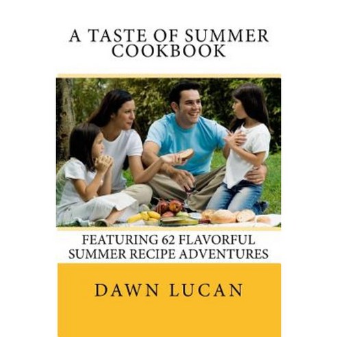 A Taste of Summer Cookbook: 62 Flavorful Recipes Paperback, Createspace ...