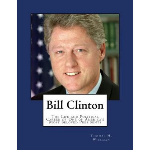Bill Clinton: Life and Political Career Paperback, Createspace ...