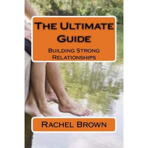 The Ultimate Guide: Building Strong Relationships Paperback ...