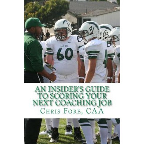 An Insider''s Guide to Scoring Your Next Coaching Job Paperback ...