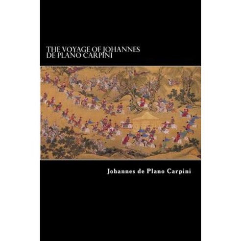 The Voyage of Johannes de Plano Carpini Paperback, Createspace ...