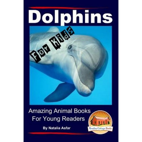 Dolphins for Kids - Amazing Animals Books for Young Readers Paperback ...