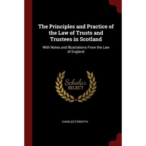 The Principles and Practice of the Law of Trusts and Trustees in ...