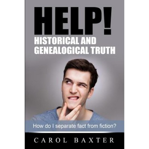 Help! Historical and Genealogical Truth: How Do I Separate Fact from Fiction? Paperback ...