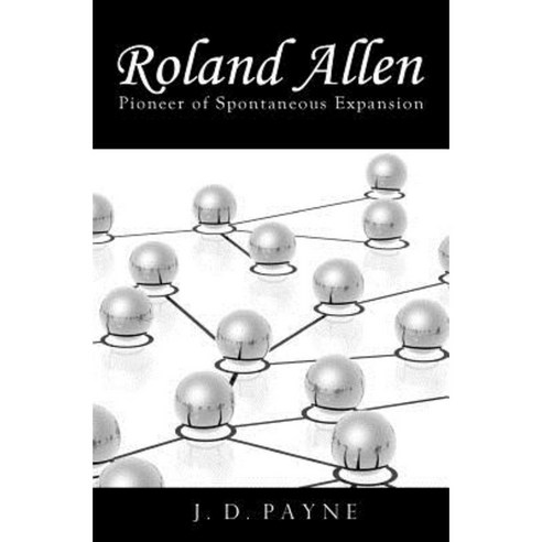 Roland Allen: Pioneer of Spontaneous Expansion Paperback, Createspace ...