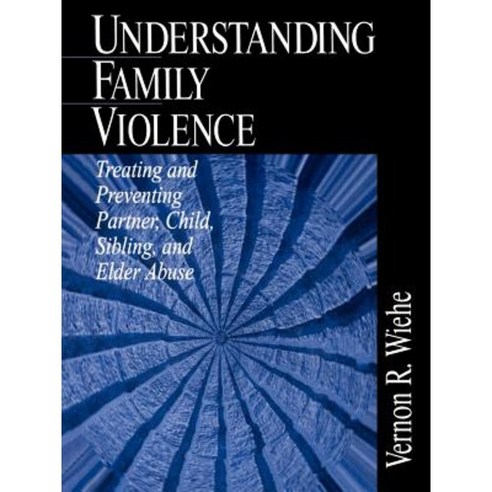 Understanding Family Violence: Treating and Preventing Partner Child ...