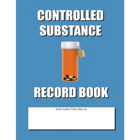 Controlled Substance Record Book: Blue Cover Paperback, Createspace ...