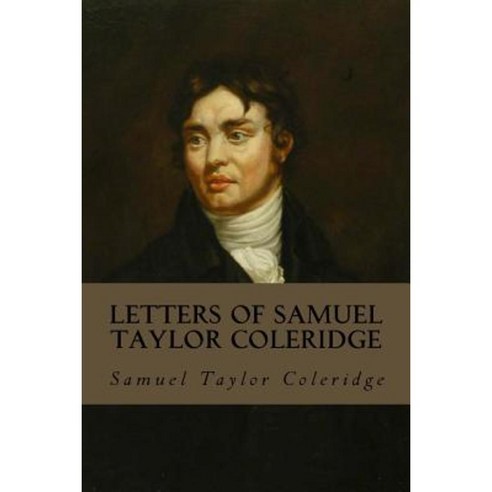 Letters of Samuel Taylor Coleridge: Complete Volumes I & II Paperback ...