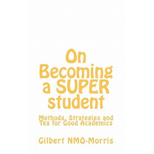 On Becoming a Super Student: Methods Strategies and Tea for Good ...