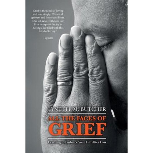 All the Faces of Grief: Learning to Embrace Your Life After Loss ...