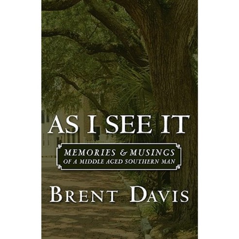 As I See It: Memories & Musings of a Middle Aged Southern Man Paperback ...