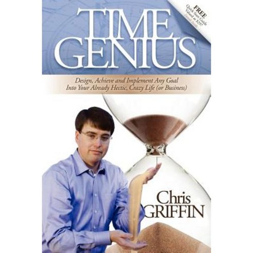 Time Genius: Design Achieve and Implement Any Goal Into Your Already ...