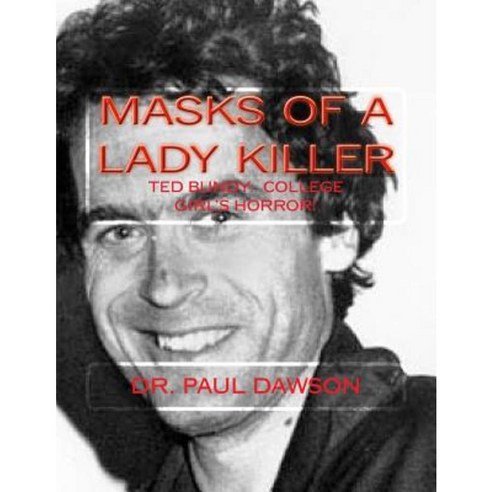 Masks of a Lady Killer: Ted Bundy: College Girl''s Horror! Paperback ...