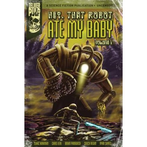 Hey That Robot Ate My Baby: Volume 1 Paperback, Createspace Independent ...