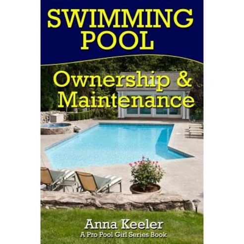 Swimming Pool Ownership and Care: A Compilation of Pro Pool Girl Series ...