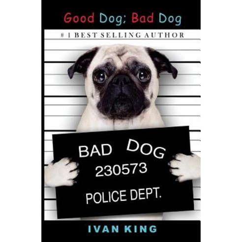 Good Dog; Bad Dog Paperback, Createspace Independent Publishing ...