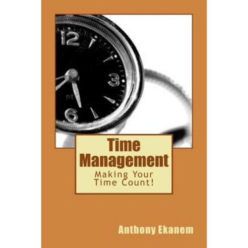 Time Management: Making Your Time Count! Paperback, Createspace ...