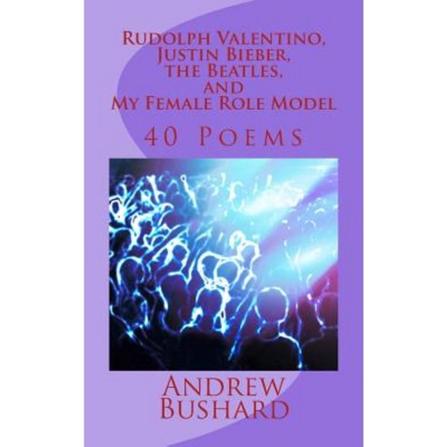 Rudolph Valentino Justin Bieber the Beatles and My Female Role Model ...