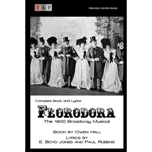 Florodora: The 1900 Broadway Musical: Complete Book and Lyrics ...