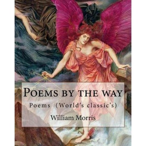 Poems by the Way by: William Morris: Poems (World''s Classic''s ...