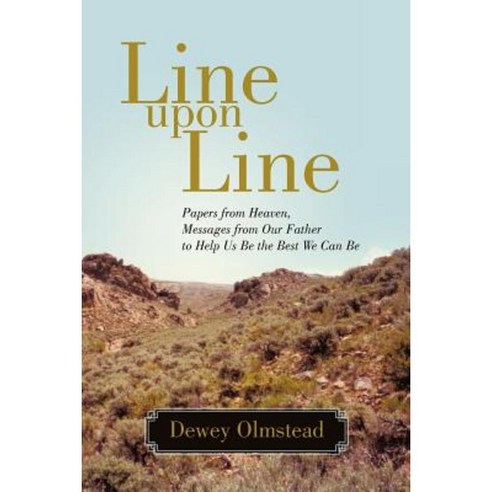 Line Upon Line: Papers from Heaven Messages from Our Father to Help Us ...