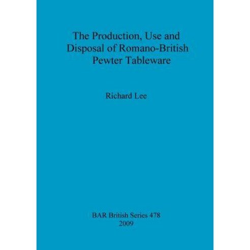 The Production Use and Disposal of Romano-British Pewter Tableware ...