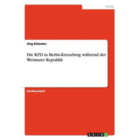 Die Kpd in Berlin-Kreuzberg Wahrend Der Weimarer Republik Paperback ...