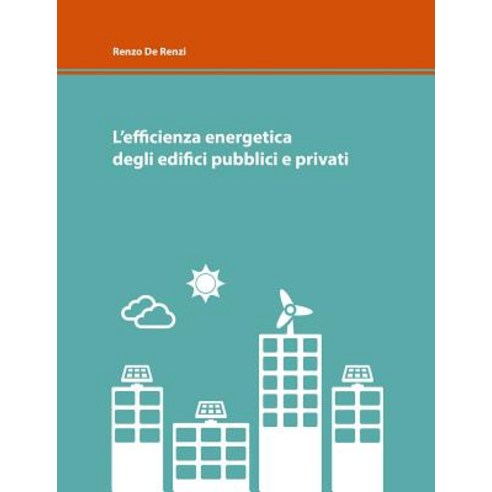 L''Efficienza Energetica Degli Edifici Pubblici E Privati Paperback, Lulu.com