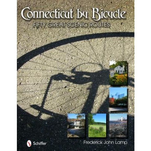 Connecticut by Bicycle: Fifty Great Scenic Routes Hardcover, Schiffer ...