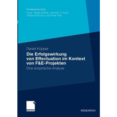 Die Erfolgswirkung Von Effectuation Im Kontext Von F&e-Projekten: Eine Empirisc