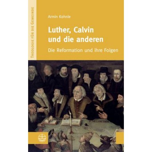 Luther Calvin Und Die Anderen: Die Reformation Und Ihre Folgen ...