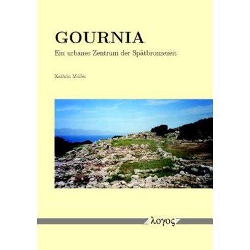 Gournia - Ein Urbanes Zentrum Der Spatbronzezeit Paperback, Logos ...