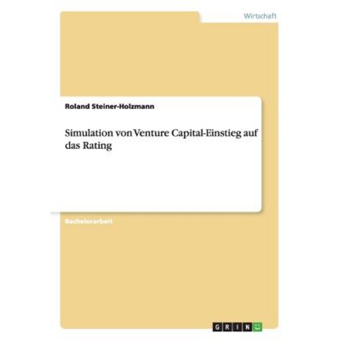 Simulation Von Venture Capital-Einstieg Auf Das Rating Paperback, Grin Publishi