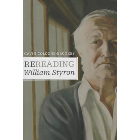 Rereading William Styron Hardcover, Louisiana State University Press ...