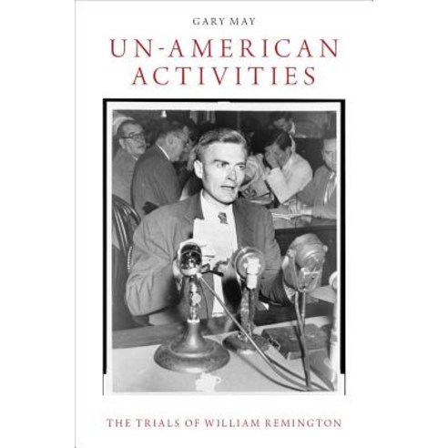 Un-American Activities: The Trials of William Remington Paperback ...