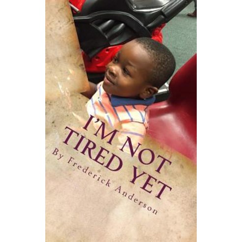 I''m Not Tired Yet Paperback, Createspace Independent Publishing ...