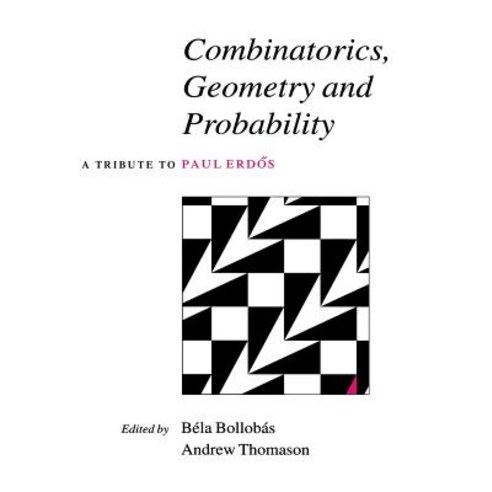 Combinatorics Geometry and Probability: A Tribute to Paul Erdos Hardcover, Camb